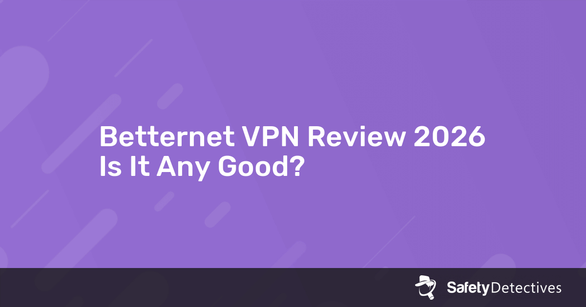 Betternet VPN Review 2026: Is It Any Good?