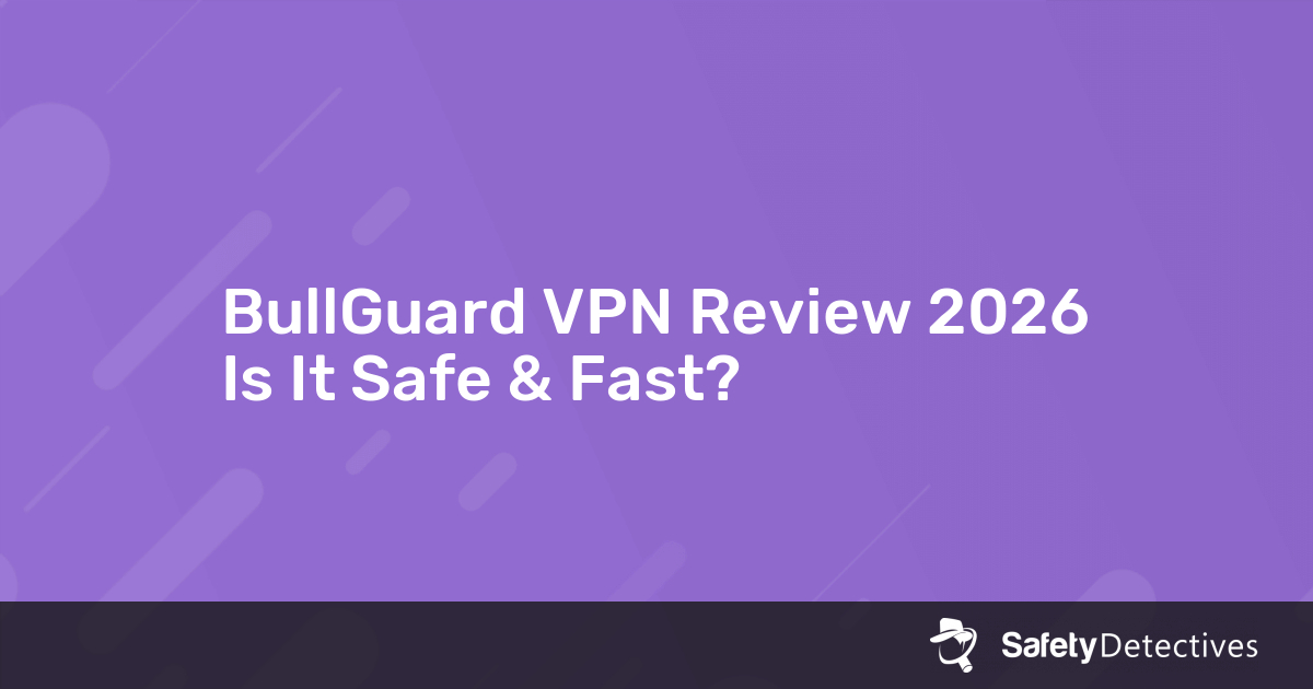 BullGuard VPN Review 2026: Is It Safe & Fast?