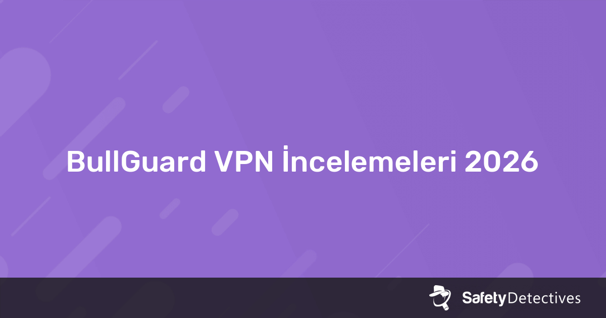 BullGuard VPN İncelemesi 2026 – Neden 6.2 Yıldız?