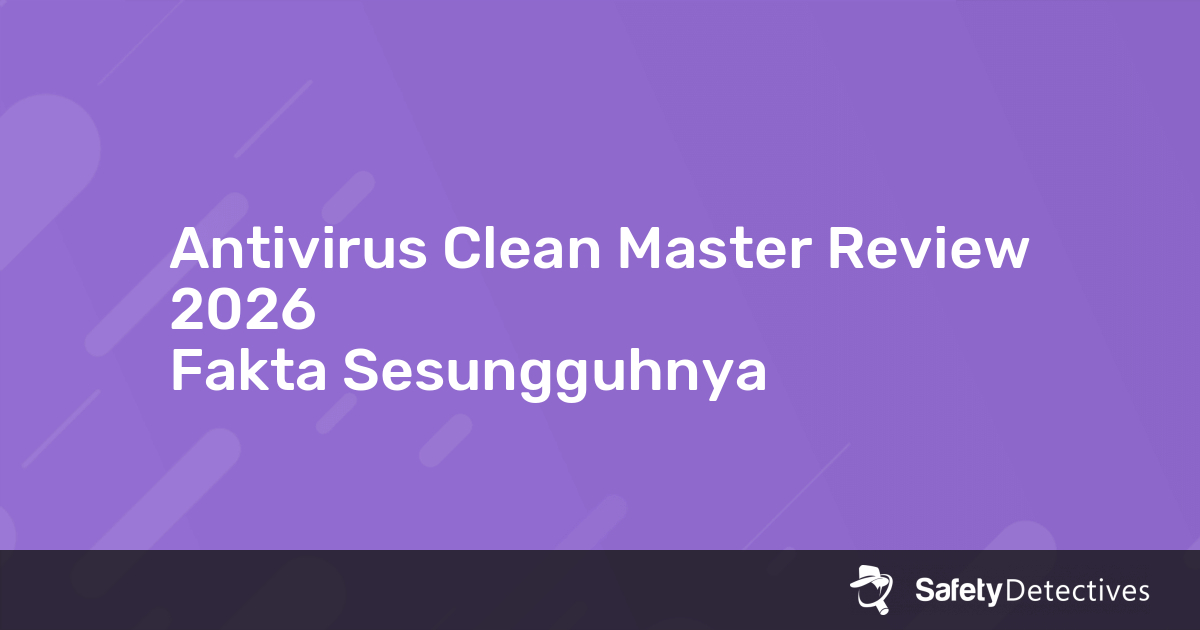 Antivirus Clean Master Review 2026 — Fakta Sesungguhnya