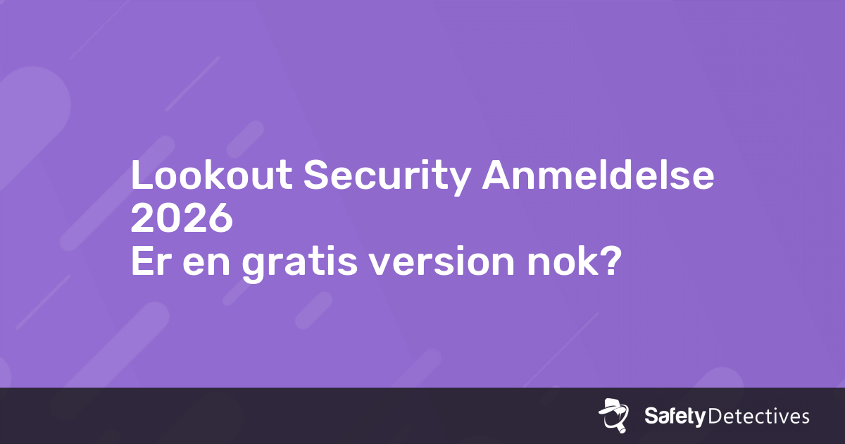 Lookout Security Anmeldelse 2026 — Er en gratis version nok?
