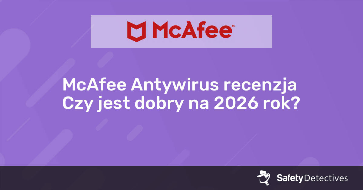 McAfee Antywirus recenzja: Czy jest dobry na 2026 rok?