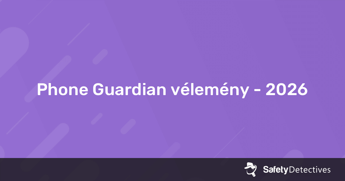 Phone Guardian vélemények, 2026 – Miért jár 4.2 csillag?