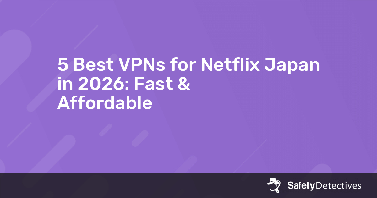 5 Best VPNs for Netflix Japan in 2026: Fast & Affordable