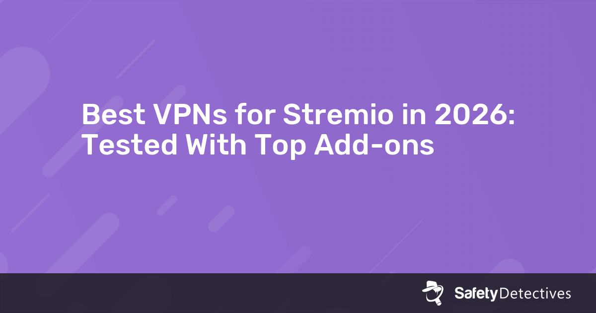 Best VPNs for Stremio in 2026: Tested With Top Add-ons