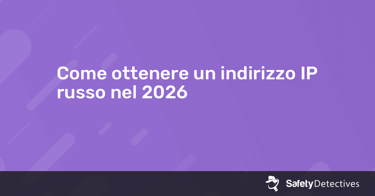 Come ottenere un indirizzo IP russo nel 2026