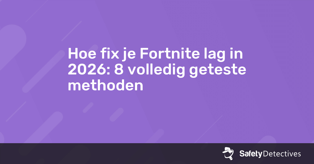 Hoe fix je Fortnite lag in 2026: 8 volledig geteste methoden