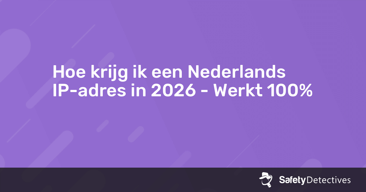 Hoe krijg ik een Nederlands IP-adres in 2026 - Werkt 100%