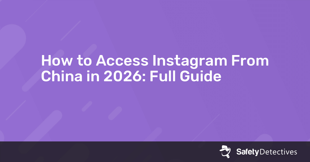 How to Access Instagram From China in 2026: Full Guide