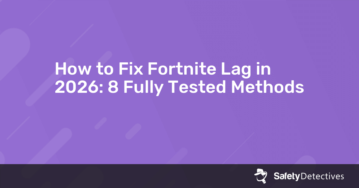 How to Fix Fortnite Lag in 2026: 8 Fully Tested Methods