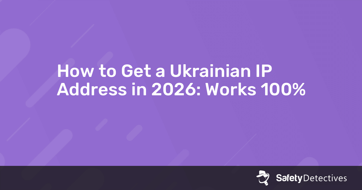 How to Get a Ukrainian IP Address in 2026: Works 100%