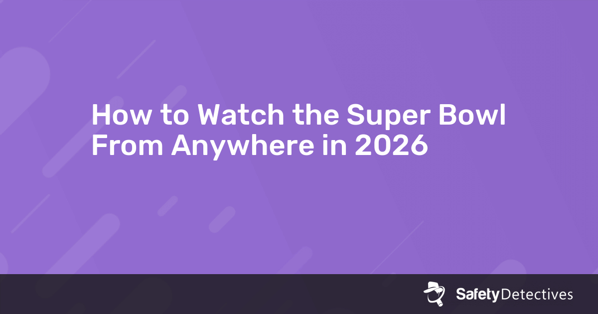 How to Watch the Super Bowl From Anywhere in 2026