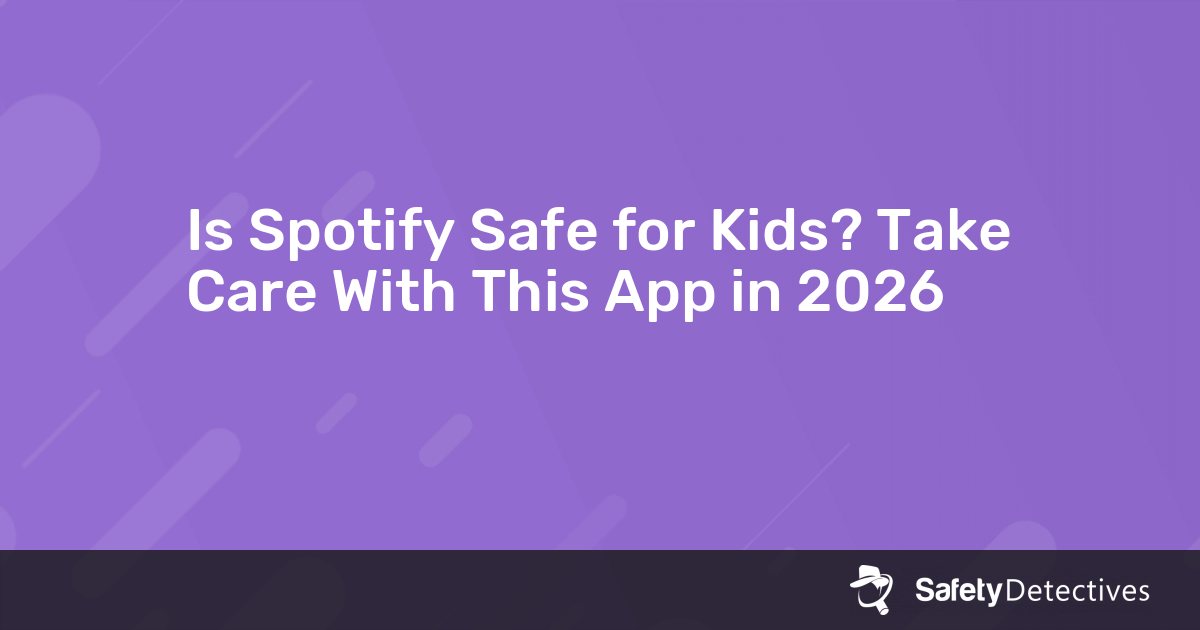 Is Spotify Safe for Kids? Take Care With This App in 2026