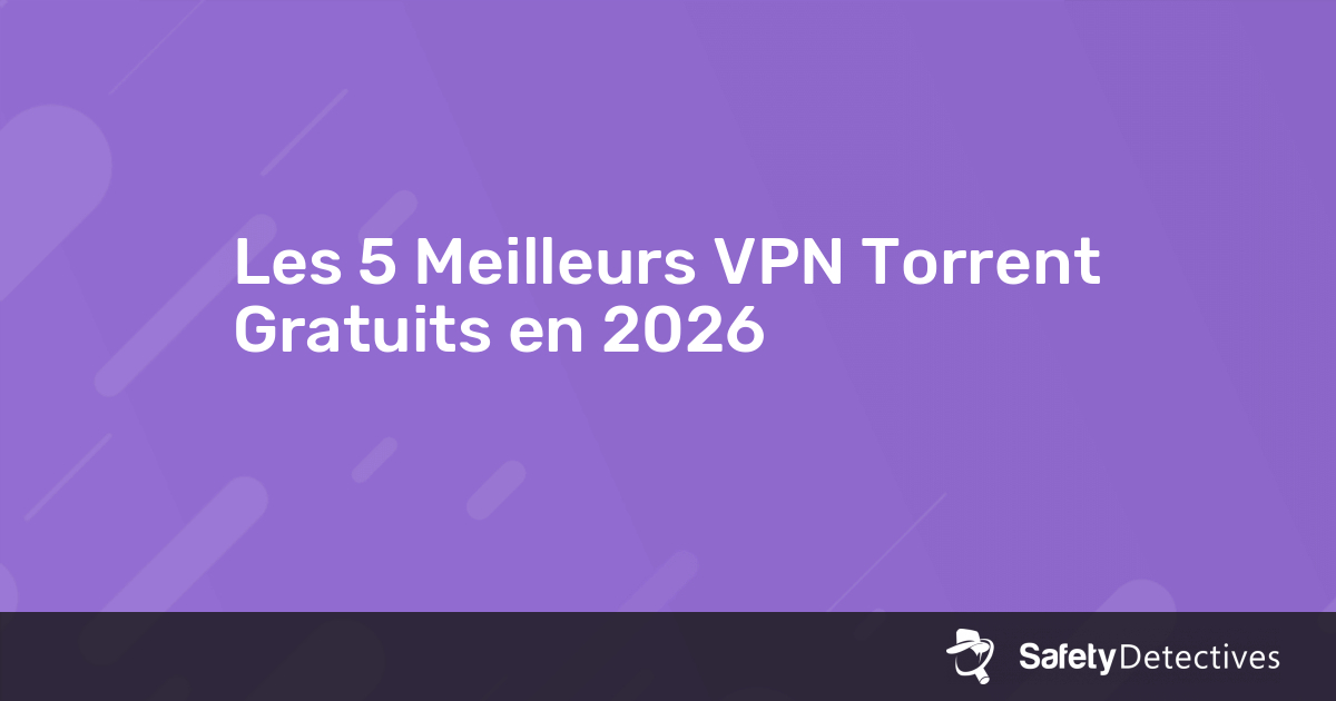 Les 5 Meilleurs VPN Torrent Gratuits en 2026