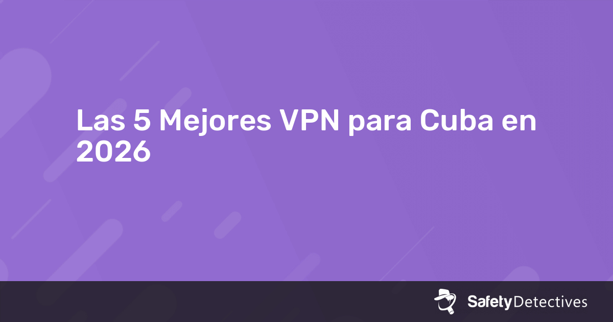 Las 5 Mejores VPN para Cuba en 2026
