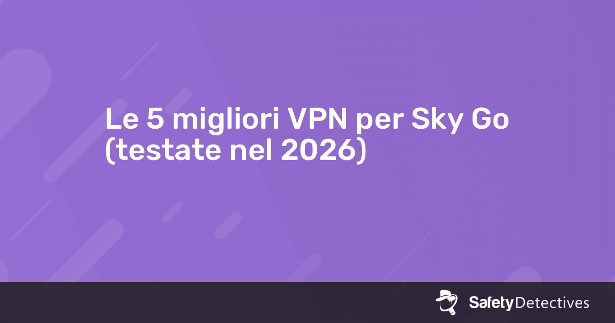 Le 5 migliori VPN per Sky Go (testate nel 2026)